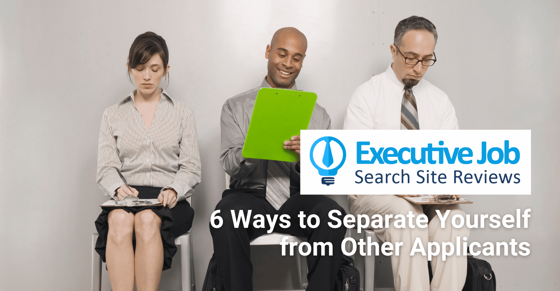 6 Ways to Separate Yourself from Other Applicants - Executive Job ...